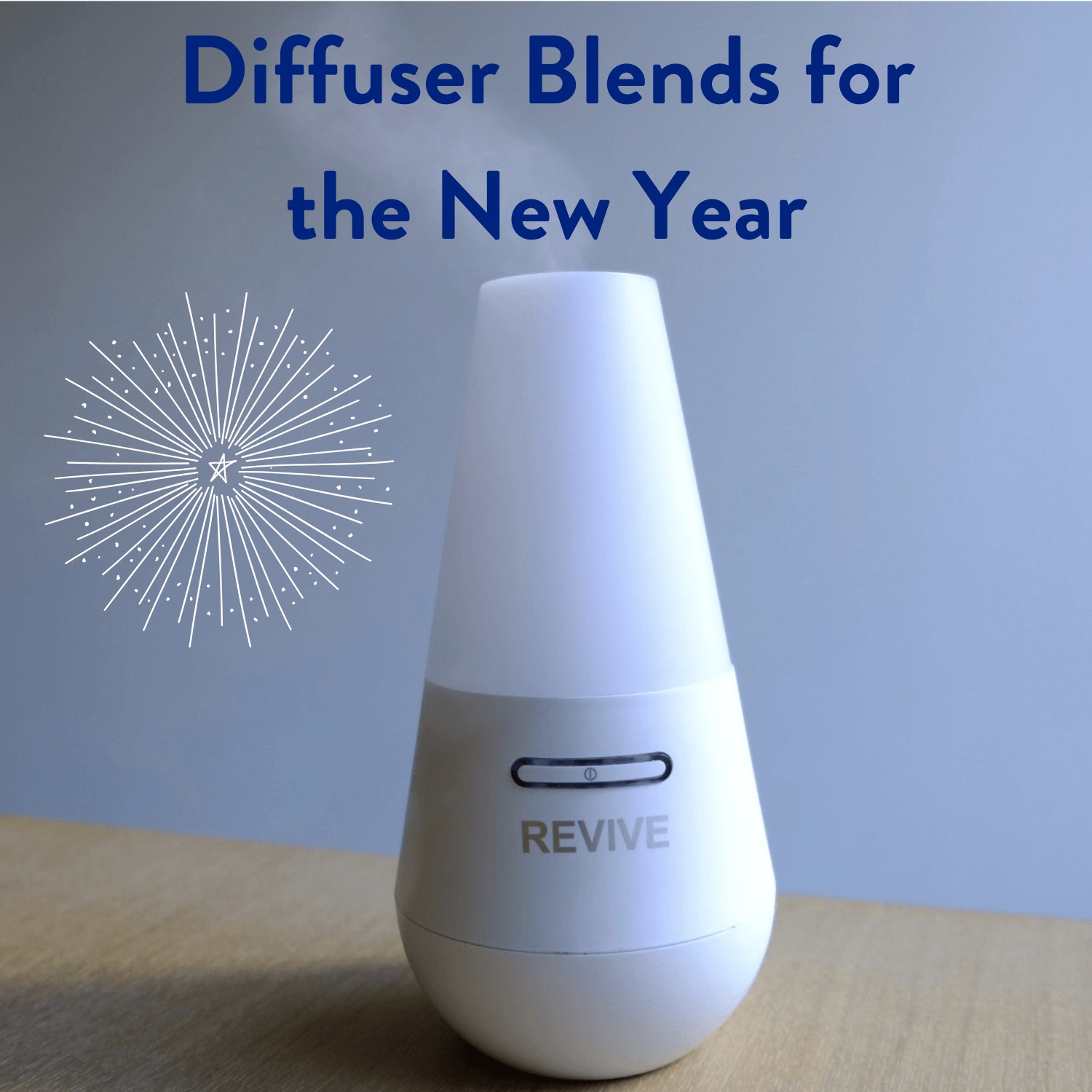 Diffuser Blends For The New Year - REVIVE Essential Oils