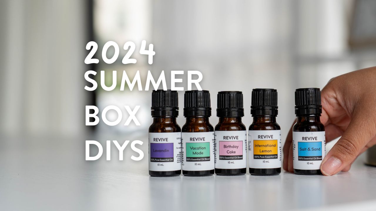 2024 Summer Box Diy Recipes - REVIVE Essential Oils